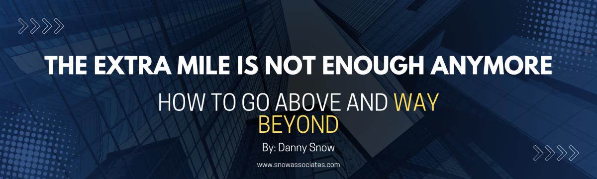 The Extra Mile Is Not Enough Anymore – How to Go Above and WAY Beyond ...